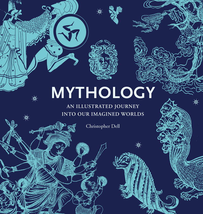 Mythology: An Illustrated Journey Into Our Imagined Worlds by ...