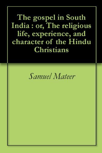 The gospel in South India : or, The religious life, experience, and ...