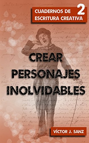 Crear personajes inolvidables: Técnicas narrativas para crear grandes ...