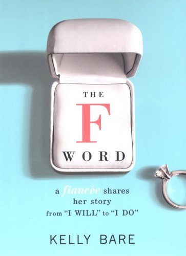 The F Word: A Fiancée Shares Her Story, From "I Will" to "I Do" by ...