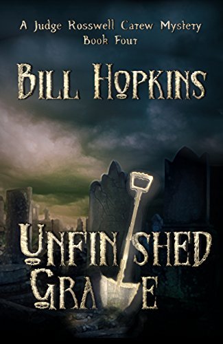 Unfinished Grave (Judge Rosswell Carew Mystery, #4) by Bill Hopkins ...