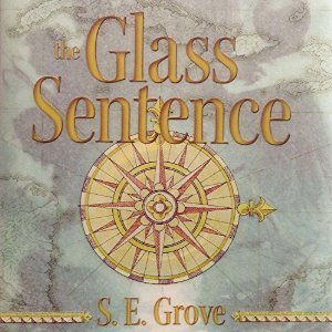 The Glass Sentence by S.E. Grove | Goodreads