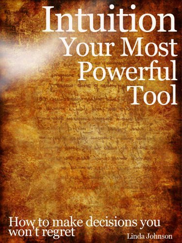 Intuition - Your Most Powerful Tool: How to Make Decisions You Won't Regret by Linda Johnson ...