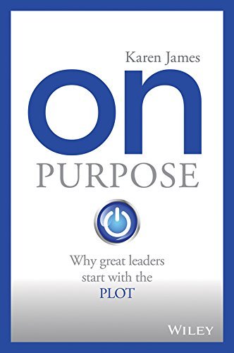 On Purpose: Why great leaders start with the PLOT by Karen James ...
