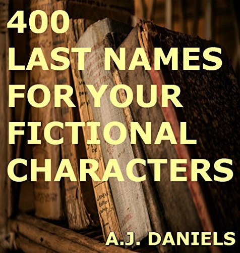 400 LAST NAMES FOR YOUR FICTIONAL CHARCTERS by A.J. Daniels | Goodreads
