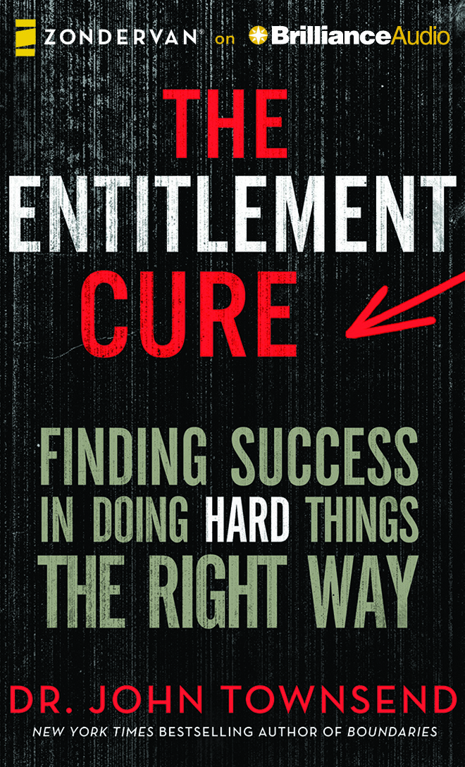The Entitlement Cure: Finding Success in a Culture of Entitlement by ...