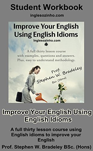 Improve Your English Using English Idioms: Student Workbook: A Full ...