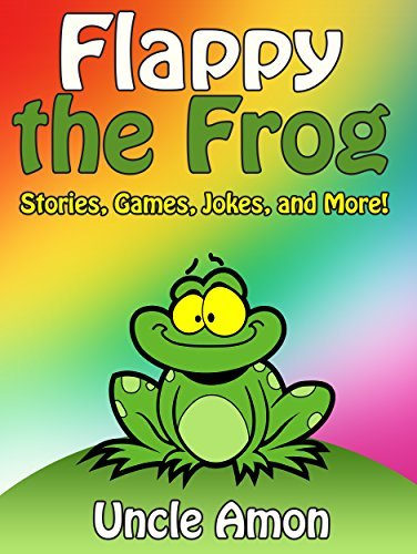 Flappy the Frog: Stories, Games, Jokes, and More! by Uncle Amon | Goodreads