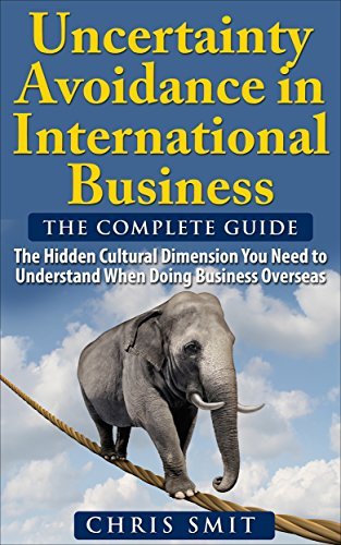 Uncertainty Avoidance in International Business: The Hidden Cultural ...