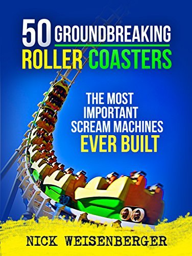 50 Groundbreaking Roller Coasters: The Most Important Scream Machines ...
