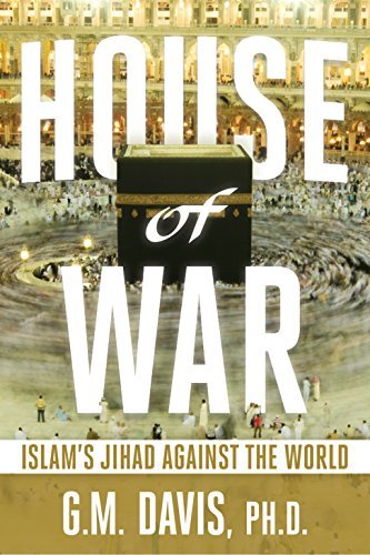 House of War : Islam's Jihad Against the World by G.M. Davis | Goodreads
