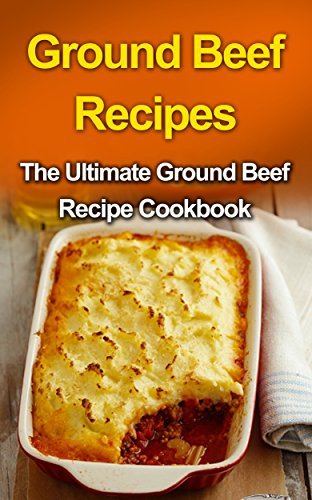 Ground Beef Recipes: The Ultimate Ground Beef Recipe Cookbook by ...
