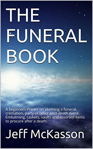 THE FUNERAL BOOK: A beginners Primer on planning a funeral, cremation ...