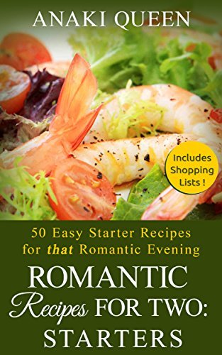 Romantic Recipes for Two: Starters: 50 Easy Starter Recipes for That ...