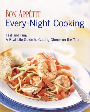 Every Night Cooking: Fast and Fun: A Real-life Guide to Getting Dinner ...