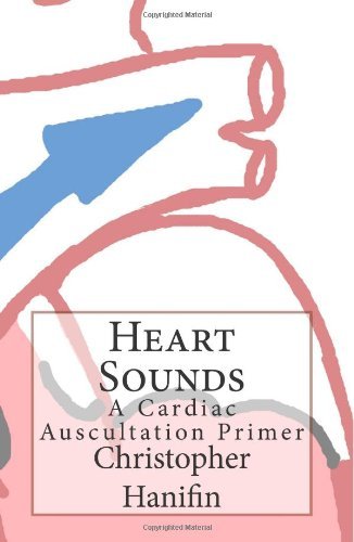 Heart Sounds: A Cardiac Auscultation Primer by Christopher Hanifin ...