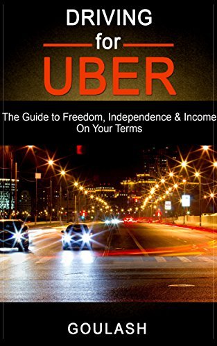 DRIVING FOR UBER: The Guide to Freedom, Independence & Income on your ...