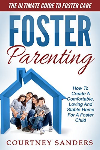 Foster Parenting: The Ultimate Guide To Foster Care – How To Create A ...