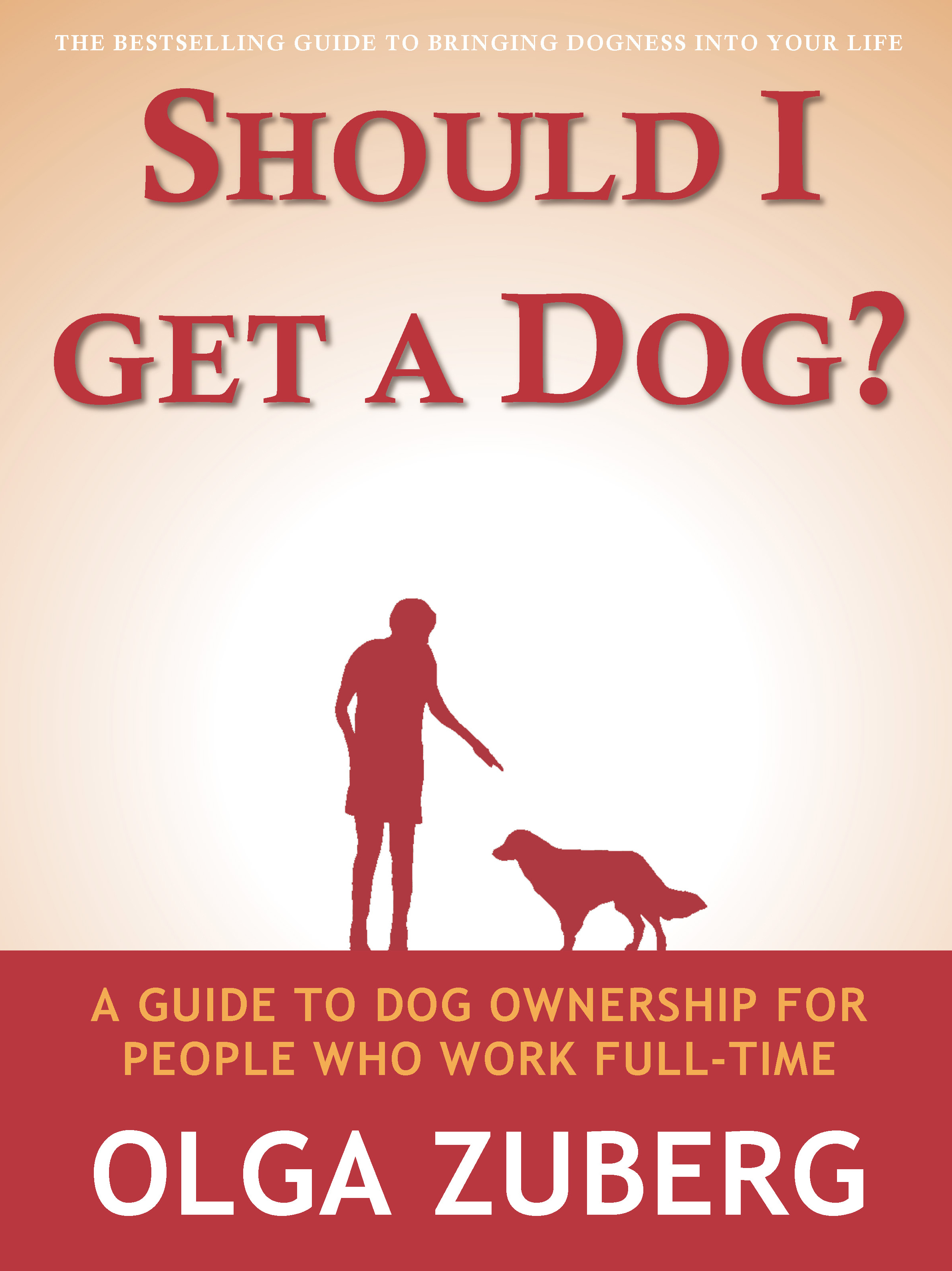 Should I get a dog? A guide to dog ownership for people who work full ...