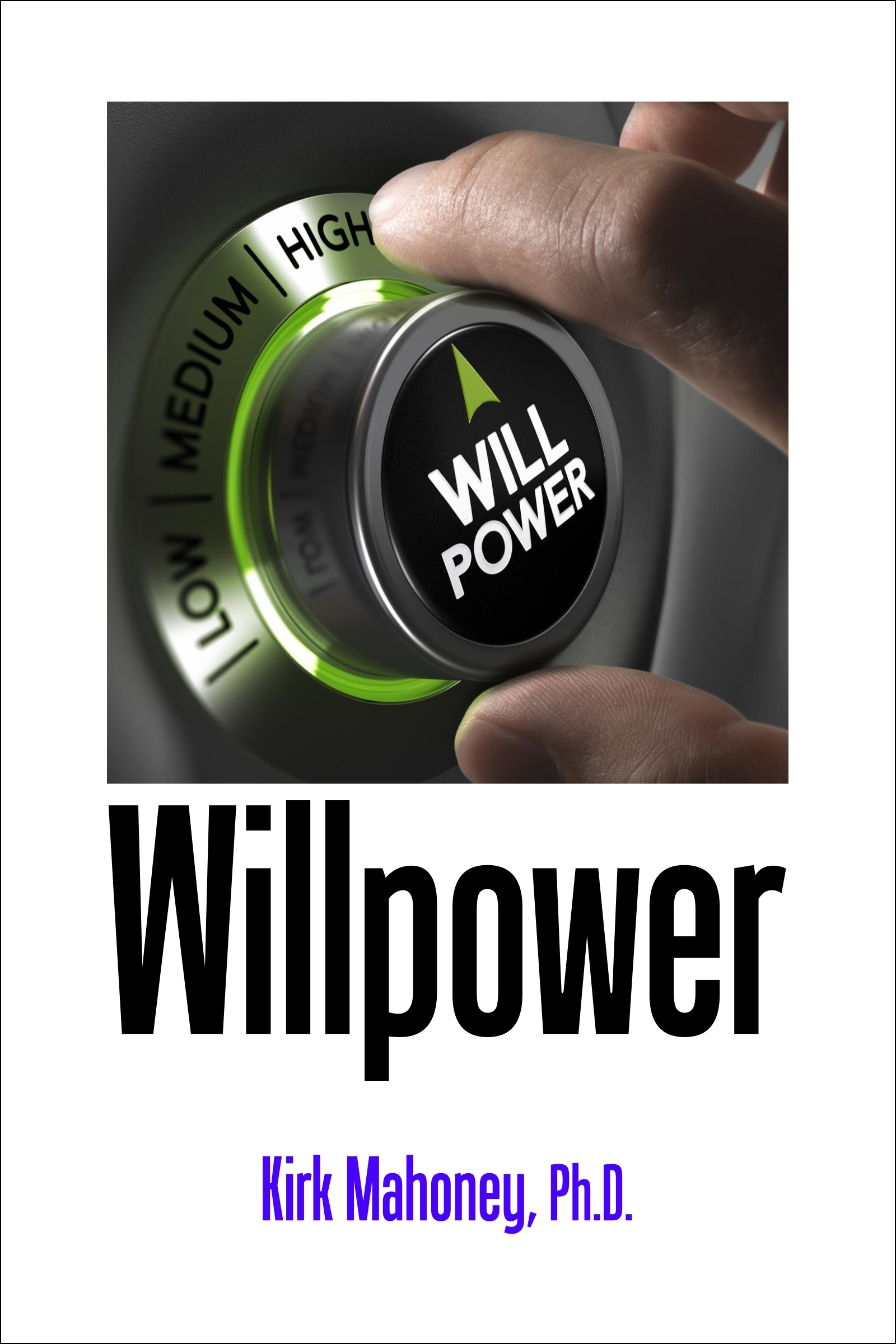 Willpower: 62 Self-Control and Discipline Techniques for More Happiness in Your Life by Kirk ...