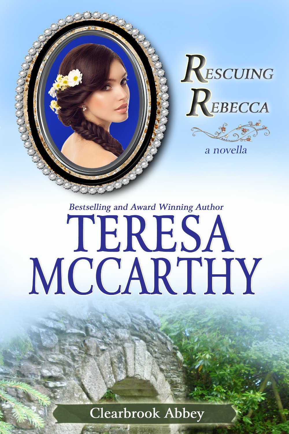 Rescuing Rebecca (Clearbrook Abbey, #1) by Teresa McCarthy | Goodreads