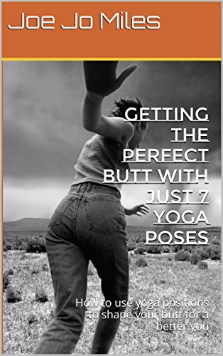 Getting the Perfect Butt with Just 7 Yoga Poses: How to use yoga ...