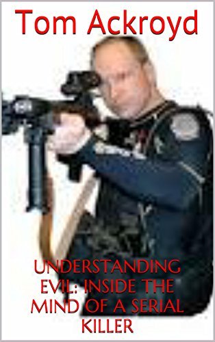 Understanding Evil: Inside the Mind of a Serial Killer by Tom Ackroyd ...