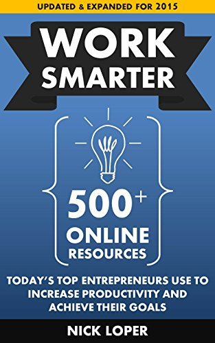 Work Smarter: 500+ Online Resources Today's Top Entrepreneurs Use To ...