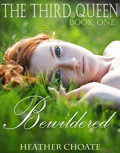 The Third Queen: Bewildered by Heather Choate | Goodreads
