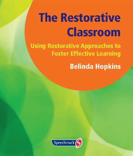 The Restorative Classroom: Using Restorative Approaches to Foster ...
