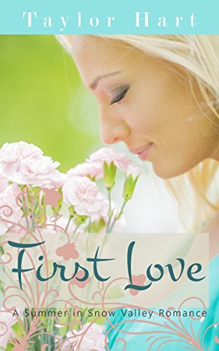 First Love (A Snow Valley Summer Romance) by Taylor Hart | Goodreads