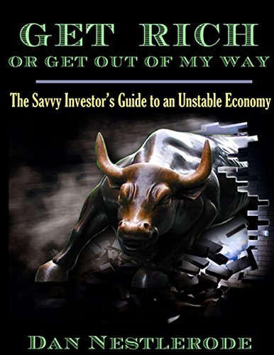 Get Rich or Get Out of My Way: The Savvy Investor's Guide to an ...