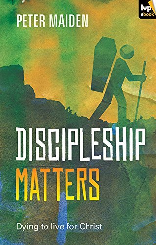 Discipleship Matters by Peter Maiden | Goodreads