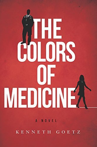 The Colors of Medicine: A Novel by Kenneth Goetz | Goodreads