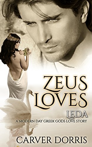 ZEUS LOVES - Leda: A Modern Day Greek Gods Love Story by Carver Dorris ...