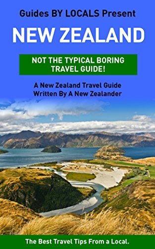 New Zealand: By Locals - A New Zealand Travel Guide Written By A New ...