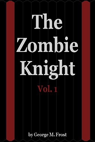 The Zombie Knight Saga - Volume One: Elegy for an Immortal by George M ...