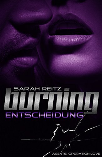 Burning - Entscheidung: Band III by Sarah Reitz | Goodreads