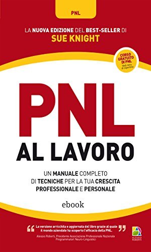 PNL al lavoro: Un manuale completo di tecniche per la tua crescita ...