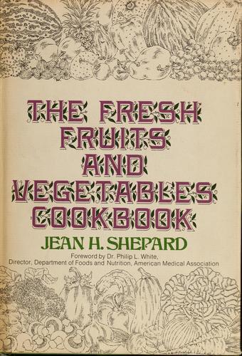 The fresh fruits and vegetables cookbook by Jean H. Shepard | Goodreads