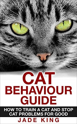 Cat Behaviour Guide: How To Train A Cat, Stop Cat Problems For Good by ...