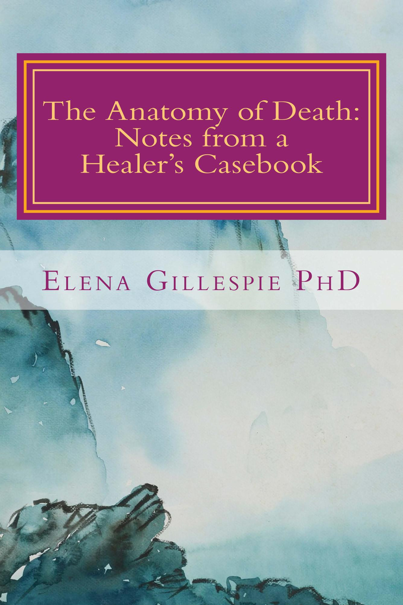 The Anatomy of Death: Notes from a Healer's Casebook by Elena Gillespie ...
