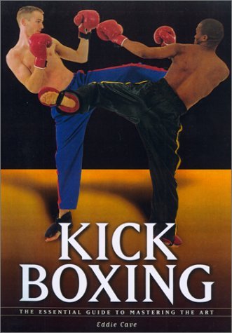 Kickboxing: The Essential Guide to Mastering the Art by Eddie Cave ...