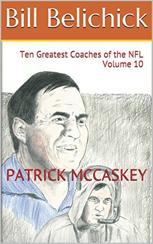 Bill Belichick: Ten Greatest Coaches of the NFL Volume 10 by Patrick ...