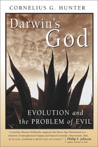 Darwin's God: Evolution and the Problem of Evil by Cornelius G. Hunter ...