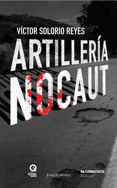Artillería Nocaut by Víctor Solorio Reyes | Goodreads