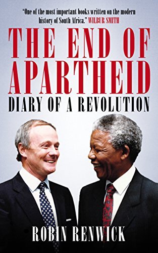 The End of Apartheid: Diary of a Revolution by Robin Renwick | Goodreads