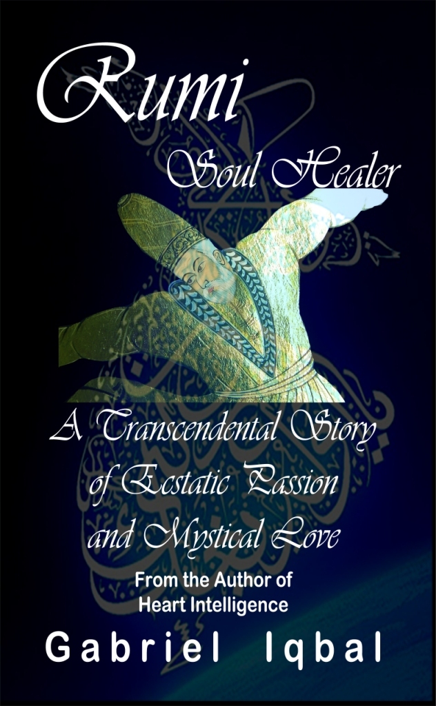 Rumi Soul Healer: A Transcendental Story of Ecstatic Passion and ...