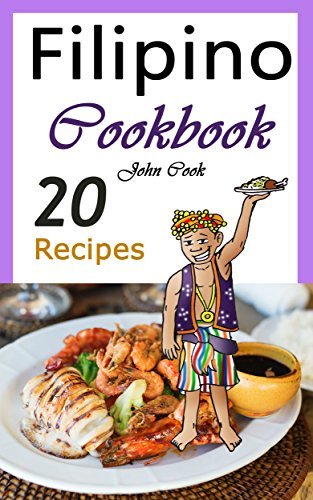 Filipino Cookbook: 20 Filipino Cooking Recipes from the Filipino ...