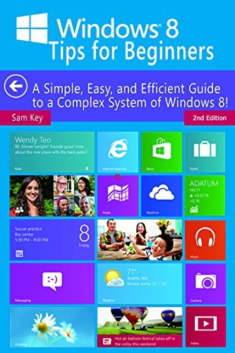 Windows 8 Tips for Beginners 2nd Edition: A Simple, Easy, and Efficient ...